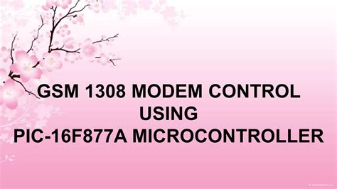 Gsm 1308 Modem Control Using Pic 16f877a Microcontroller Ppsx