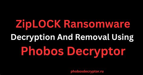 Ziplock Ransomware Decryption And Removal Using Phobos Decryptor