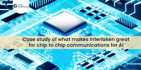 Why Interlaken Is A Great Choice For Architecting Chip To Chip