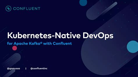 Kubernetes Native Devops For Apache Kafka® With Confluent Ppt