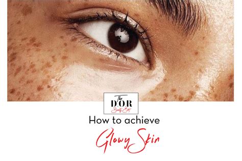 How To Achieve Glowy Skin Dor Beauty Edit