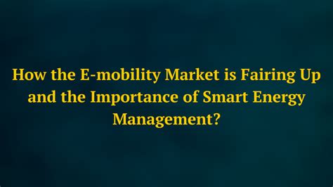 How The E Mobility Market Is Fairing Up And The Importance Of Smart
