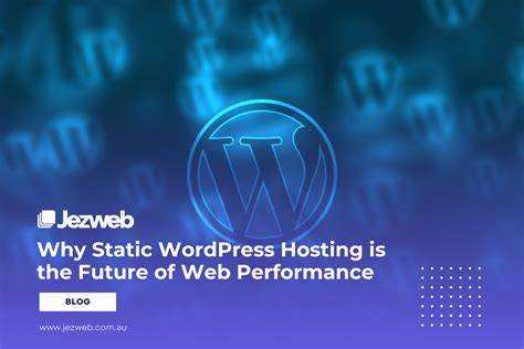 Why Static Wordpress Hosting Is The Future Of Web Performance Jezweb