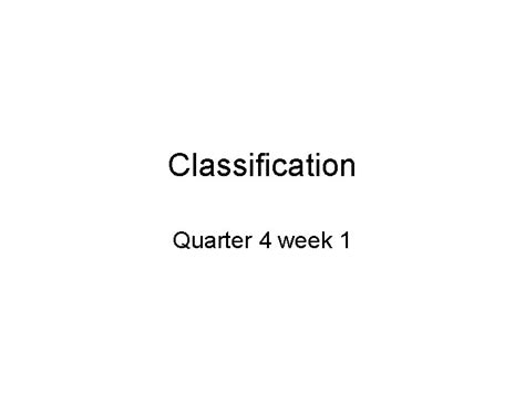 Classification Quarter 4 Week 1 Classification Grouping Organisms