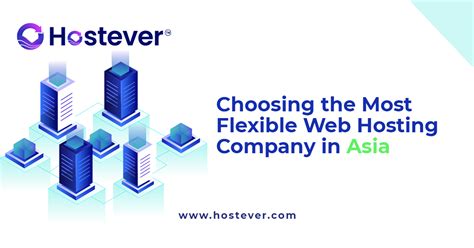 Choosing The Most Flexible Web Hosting Company In Asia 2025 Hostever