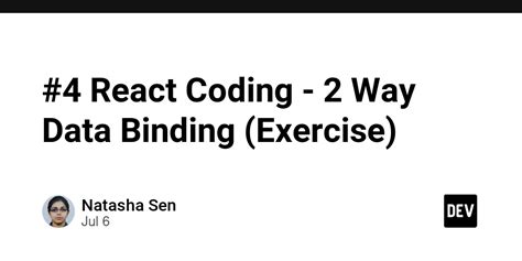 4 React Coding 2 Way Data Binding Exercise Dev Community