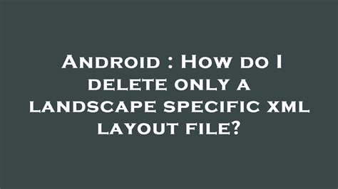 Android How Do I Delete Only A Landscape Specific Xml Layout File Youtube