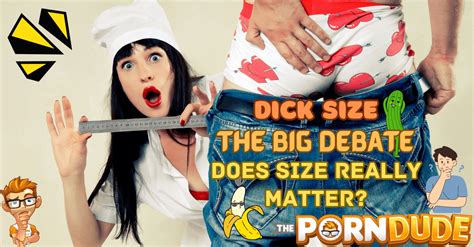 Dick Size The Big Debate Does Size Really Matter Porn Dude Blog
