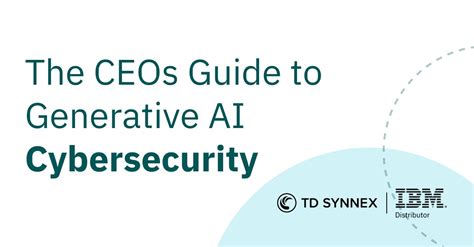How Generative Ai Can Boost Cybersecurity The Ceos Guide Td Synnex