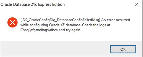 Oracle Xe 21c Installation Error Idsoracleconfigdlgdatabaseconfigfailedmsg Oracle Forums