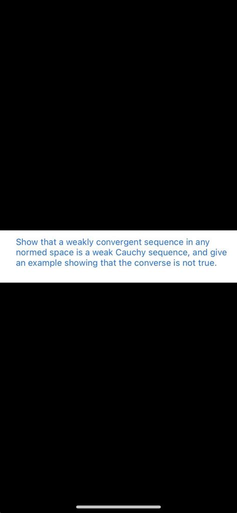 Solved B Show That A Weakly Cauchy Sequence Is Bounded In Chegg