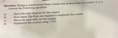 Solved Question Design A Synchronous Binary Counter That