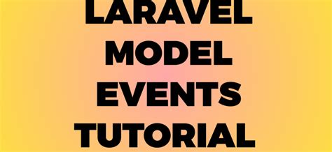 How To Create Laravel Model Events Tutorial With Example