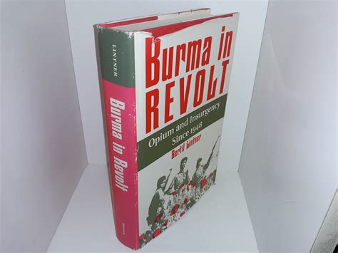 Burma In Revolt Opium And Insurgency Since 1948 1994 ~ By Bertil