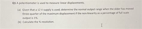 Solved Q1 A Potentiometer Is Used To Measure Linear