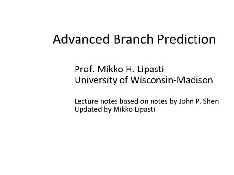 Advanced Branch Prediction Prof Mikko H Lipasti University