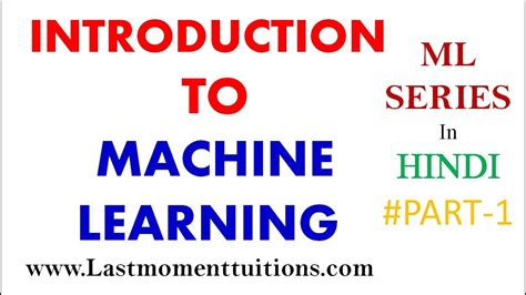 Machine Learning Lectures Introduction To Machine Learning In Hindi Ml 1 Youtube