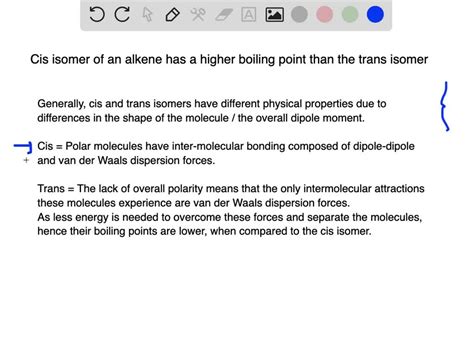 Solved Why Does One Expect The Cis Isomer Of An Alkene To Have A Higher Boiling Point Than The