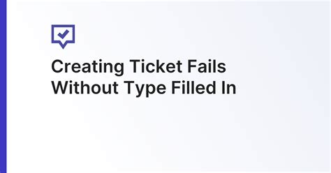 Creating Ticket Fails Without Type Filled In