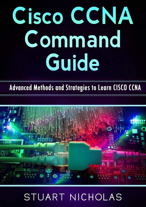 [download] Cisco Ccna Command Guide Advanced Methods And Strategies To