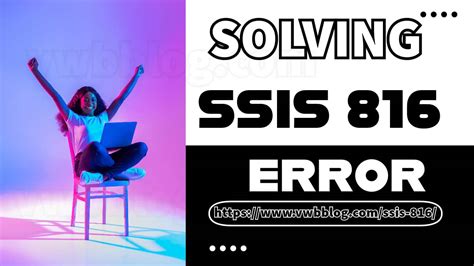 Solving Ssis 816 Error Vwb Blog