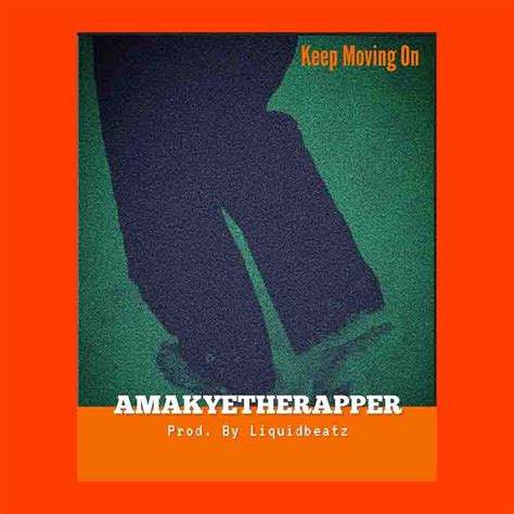 Amakyetherapper Keep Moving On Prod By Liquid Beatz