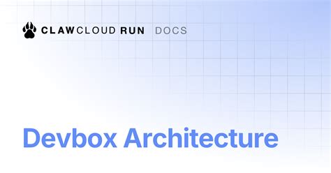 Devbox Architecture Clawcloud Run Documents