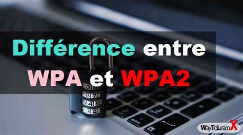 Différence Entre Wpa Et Wpa2 Waytolearnx