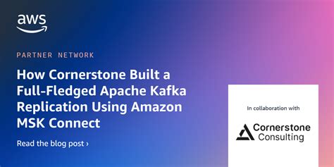 How Cornerstone Built A Full Fledged Apache Kafka Replication Using