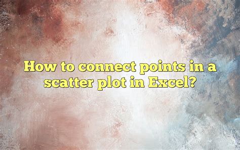How To Connect Points In A Scatter Plot In Excel