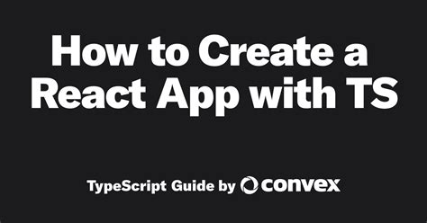 How To Create A React App With Ts Typescript Guide By Convex