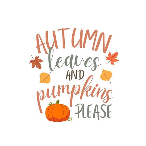 Autumn Leaves And Pumpkins Please Svg And Png Fall Svg Fall Leaves Svg Fall Sayings Svg Cute