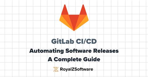Automating Software Releases With Gitlab Ci Cd A Complete Guide Royalzsoftware