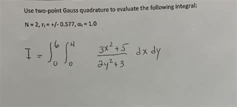 solved use two point gauss quadrature to evaluate the
