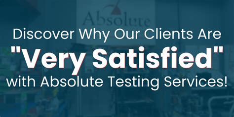 Discover Why Our Clients Are Very Satisfied With Absolute Testing Services