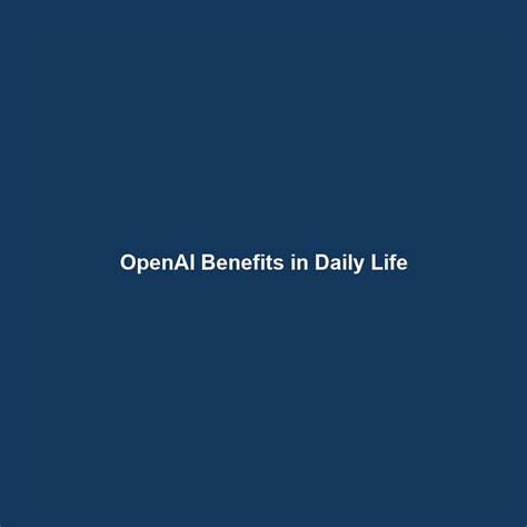 Openai Benefits In Daily Life Techly Daily Ai And Tech News
