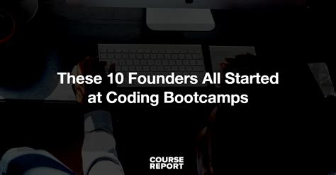 These 10 Founders All Started At Coding Bootcamps Course Report
