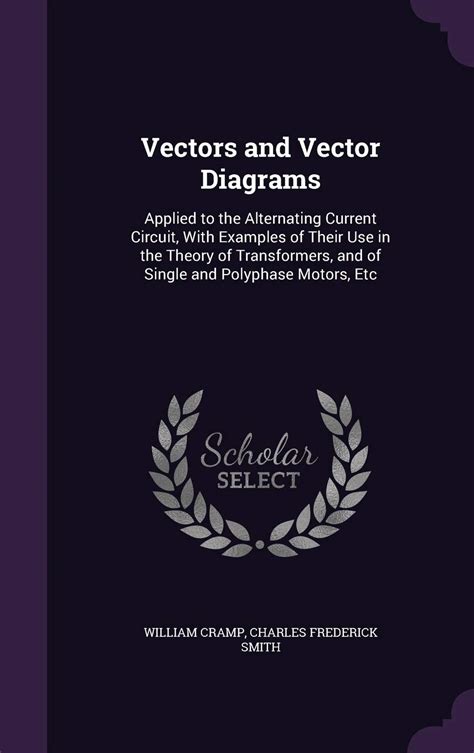 Vectors And Vector Diagrams Applied To The Alternating Current Circuit