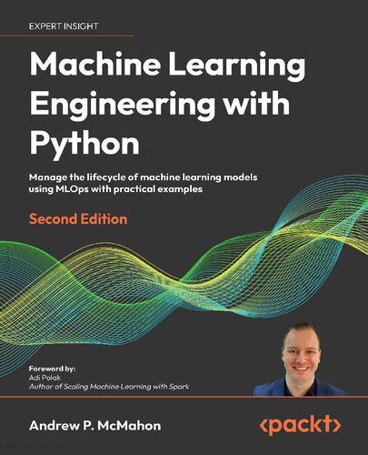 Machine Learning Engineering With Python Manage The Lifecycle Of