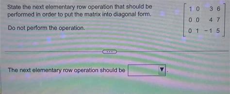 Solved State The Next Elementary Row Operation That Should