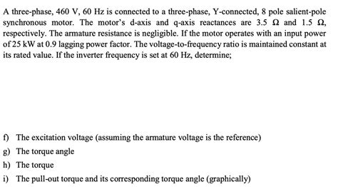 Solved A Three Phase 460 V 60 Hz System Is Connected To A Three Phase Y Connected 8 Pole