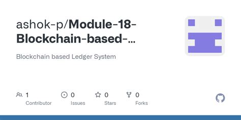 github ashok p module 18 blockchain based ledger system blockchain