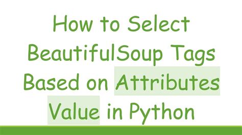 how to select beautifulsoup tags based on attributes value in python youtube