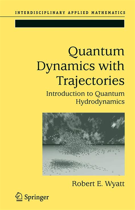 Quantum Dynamics With Trajectories Introduction To Quantum Hydrodynamics Interdisciplinary