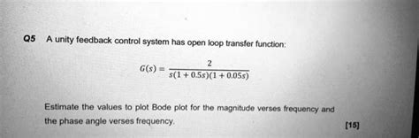 Solved A Unity Feedback Control System Has An Open Loop Transfer Function Of 2 Estimate The