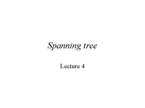Spanning Tree Lecture Minimum Spanning Tree Problem