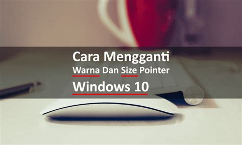 Cara Mengganti Warna Kursor Pointer Mouse Di Windows 10 Inwepo