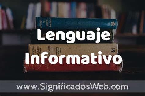 Concepto De Lenguaje Informativo ️¿que Es Definición Significado Y