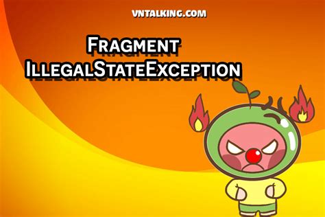 giải pháp tốt nhất để xử lý lỗi fragment illegalstateexception vntalking