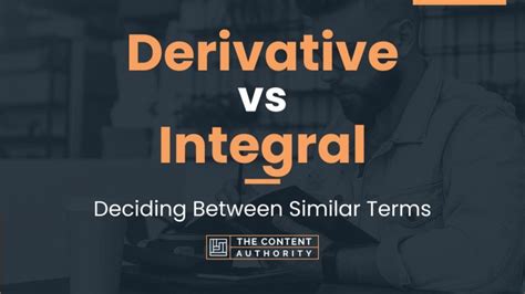 Derivative Vs Integral Deciding Between Similar Terms